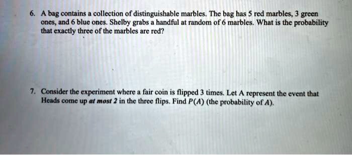 SOLVED: A bag contains a collection of distinguishable marbles. The bag has 5 red marbles, 3 ...
