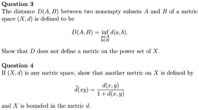 SOLVED: Question 3: The distance D(A,B) between two nonempty subsets A and B of a metric space ...