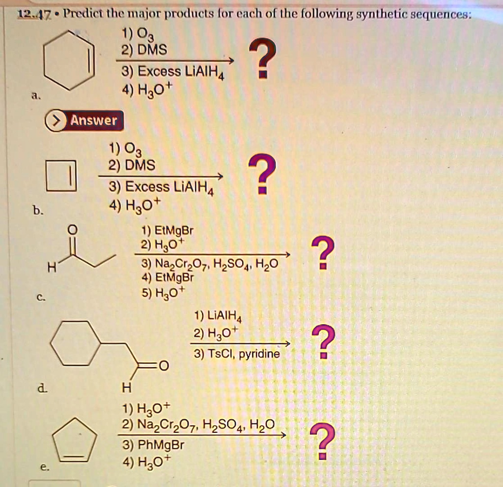 12.47. Predict the major products for each of the following synthetic sequences: a. > Answer b ...