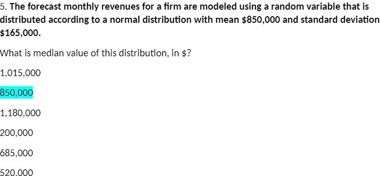 5. The forecast monthly revenues for a firm are modeled using a random variable that is ...