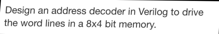Solved Design An Address Decoder In Verilog To Drive The Word Lines In 4255
