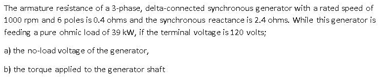 SOLVED: The armature resistance of a 3-phase delta-connected synchronous generator with a rated ...