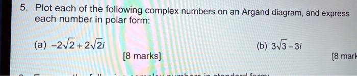 Solved Plot Each Of The Following Complex Numbers On An Argand Diagram And Express Each Number