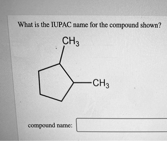 SOLVED: What is the IUPAC name for the compound shown? CH: CH3 compound ...