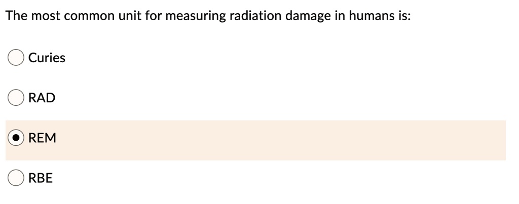 SOLVED:The most common unit for measuring radiation damage in humans is ...