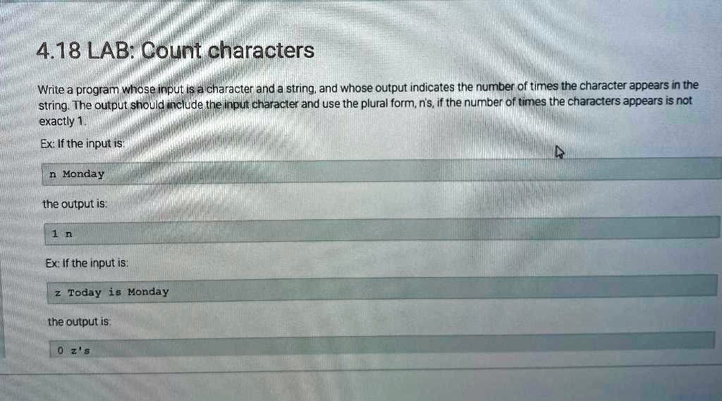 4.18 LAB: Count characters Write a program whose input is a character ...
