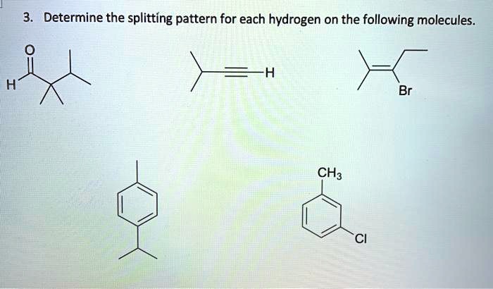 SOLVED: Determine the splitting pattern for each hydrogen on the ...