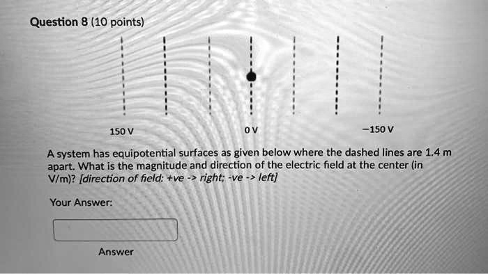SOLVED: Question 8 (10 points) 150V 150V A system has equipotential ... SOLVED: Question 8 (10 points) 150V 150V A system has equipotential ...