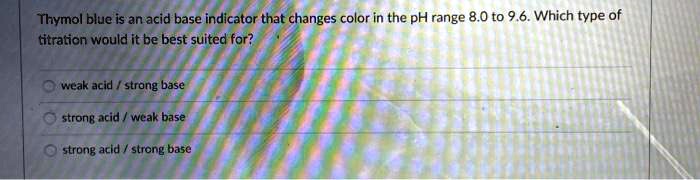 SOLVED: Thymol blue is an acid base indicator that changes color in the ...