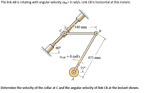 The Link Ab Is Rotating With Angular Velocity ωab 6 Rad S Link Cb Is Horizontal At This