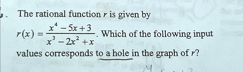 The rational function r is given by r(x) = (x^4 - 5x + 3)/(x^3 - 2x^2 + x). Which of the ...
