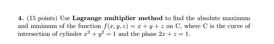 SOLVED: 4. (15 points) Use Lagrange multiplier method to find the absolute maximum and minimum ...