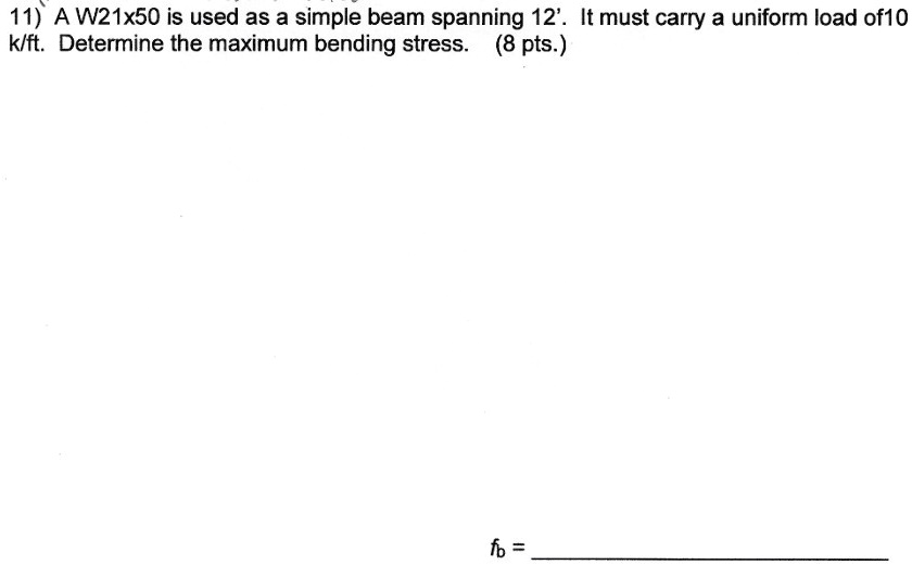 11) A W21x50 is used as a simple beam spanning 12'. It must carry a ...