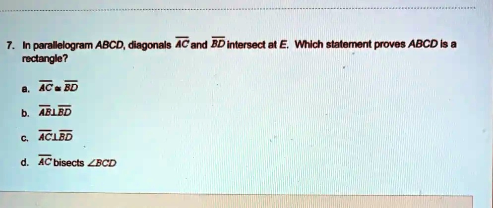 SOLVED: In parallelogram ABCD, diagonals AC and BD intersect at E. Which statement proves ABCD ...