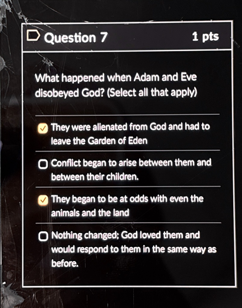 Question 7 1 pts What happened when Adam and Eve disobeyed God? (Select ...