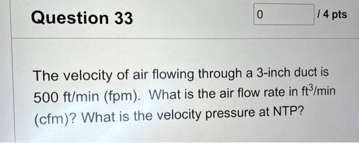 SOLVED: The velocity of air flowing through a 3-inch duct is 500 ft/min ...