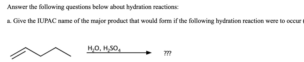 SOLVED: Answer the following questions below about hydration reactions ...