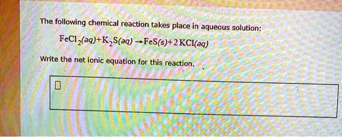 SOLVED: The following chemical reaction takes place in aqueous solution ...