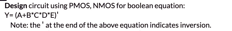 Design circuit using PMOS, NMOS for boolean equation: Y = (A+B*C*D*E ...