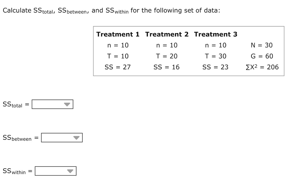 SOLVED: Calculate SStotal, SSbetween, and SSwithin for the following set of data: Treatment 1 ...