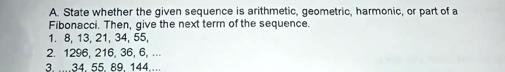 A. State whether the given sequence is arithmetic, geometric, harmonic ...