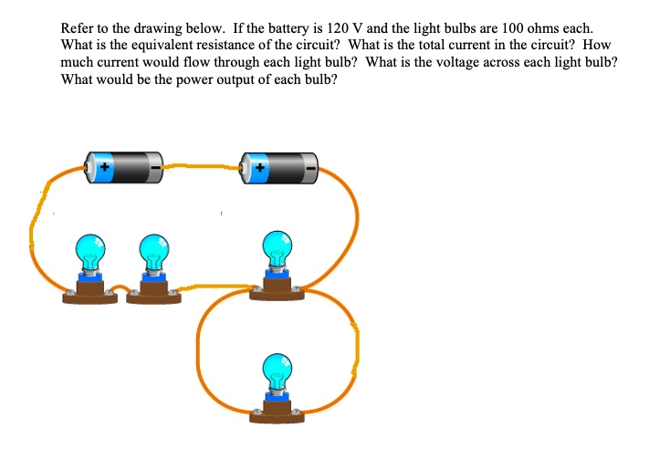 Refer to the drawing below. If the battery is 120 V and the light bulbs ...