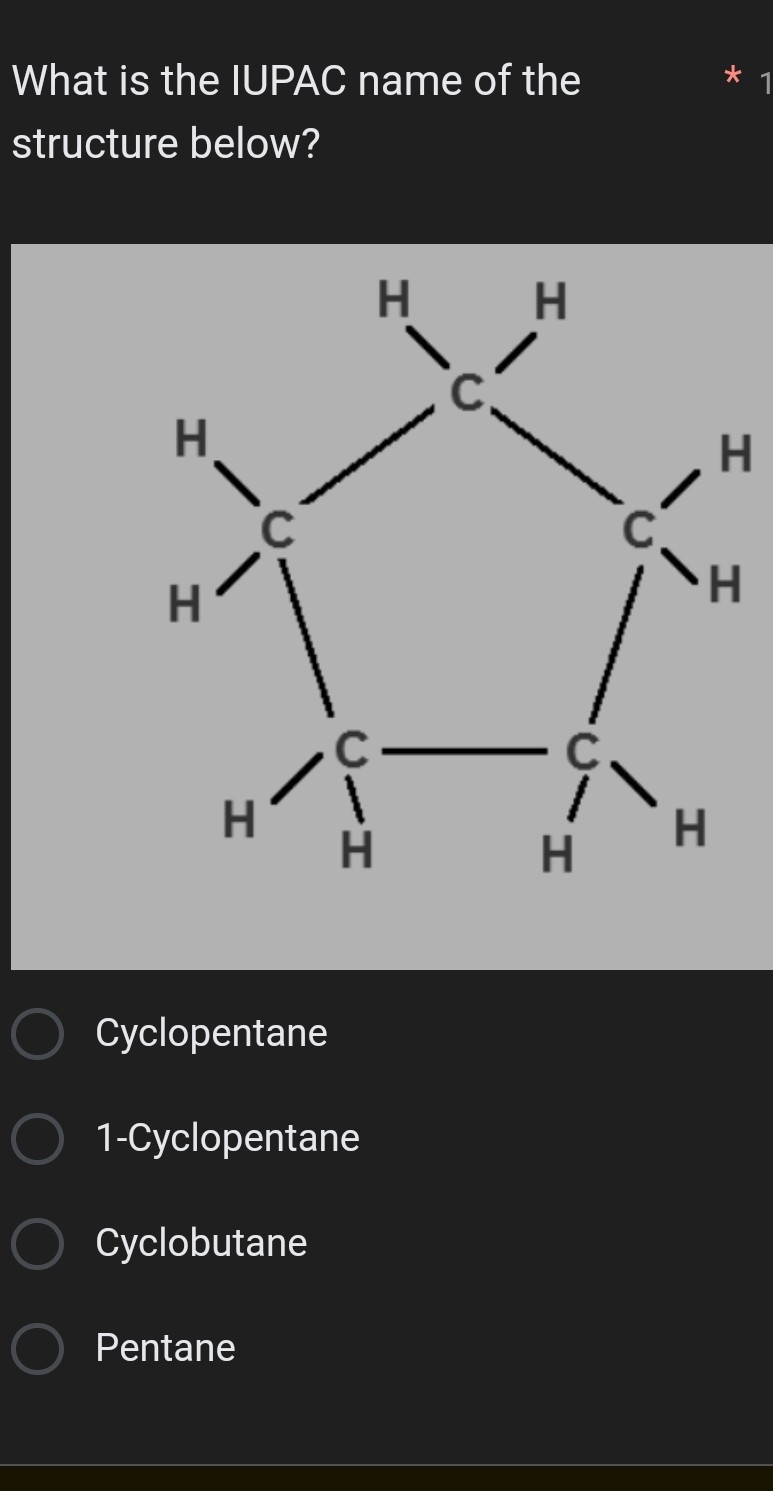 What is the IUPAC name of the structure below? Cyclopentane 1-Cyclopentane Cyclobutane Pentane