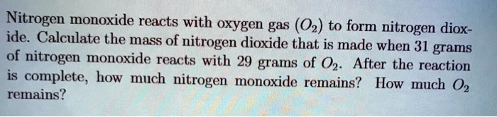 SOLVED: Nitrogen monoxide reacts with oxygen gas (0z) to form nitrogen diox- ide. Calculate the ...