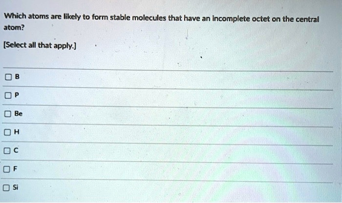 SOLVED: Which atoms are likely to form stable molecules that have a ...