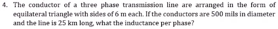 the conductor of three phase transmission line are arranged in the form ...