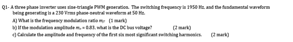 SOLVED: A three-phase inverter uses sine-triangle PWM generation. The switching frequency is ...