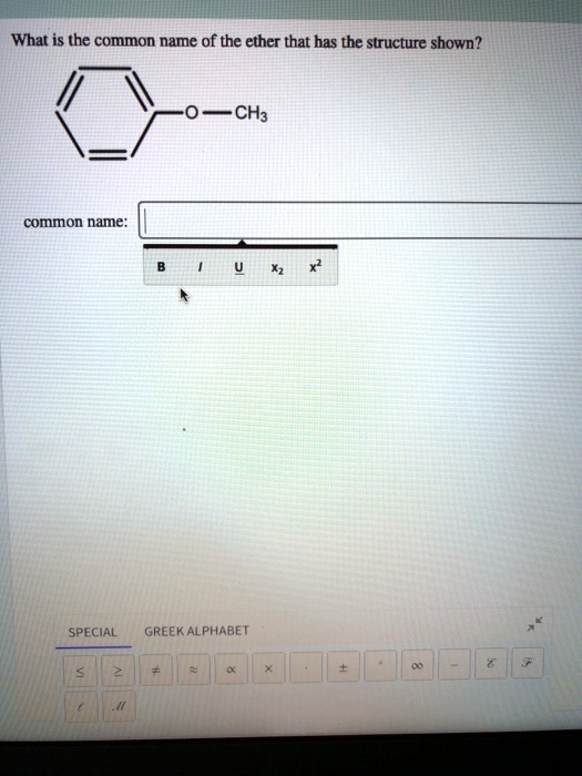 SOLVED: What is the common name of the ether that has the structure shown? CH3 common name ...