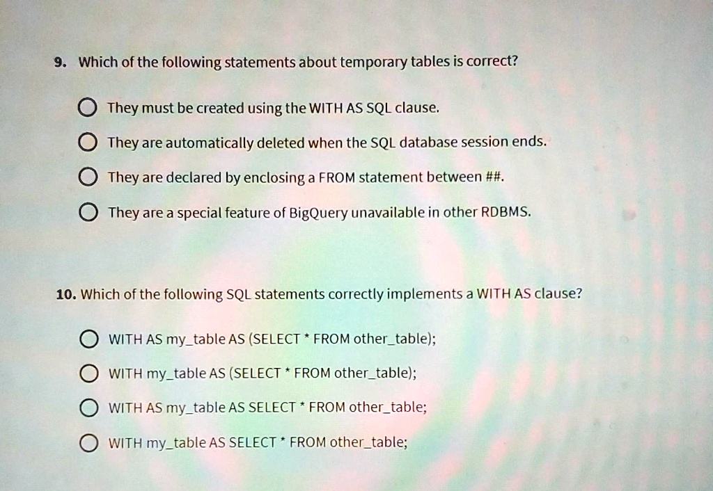 SOLVED: 9. Which of the following statements about temporary tables is correct? - They must be ...