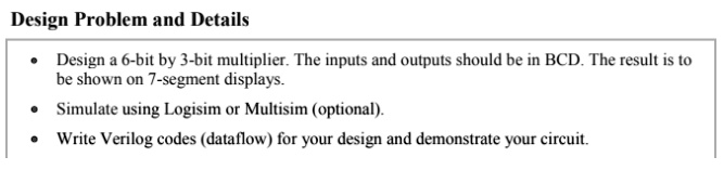 SOLVED: Design a 6-bit by 3-bit multiplier. The inputs and outputs should be in BCD. The result ...