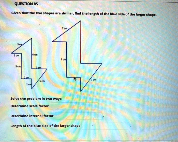 SOLVED:QUESTION 85 Glven that the two shapes arc slmllar; fnd the ...