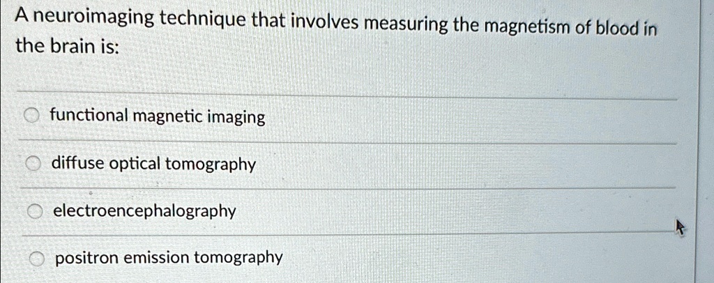 A neuroimaging technique that involves measuring the magnetism of blood ...