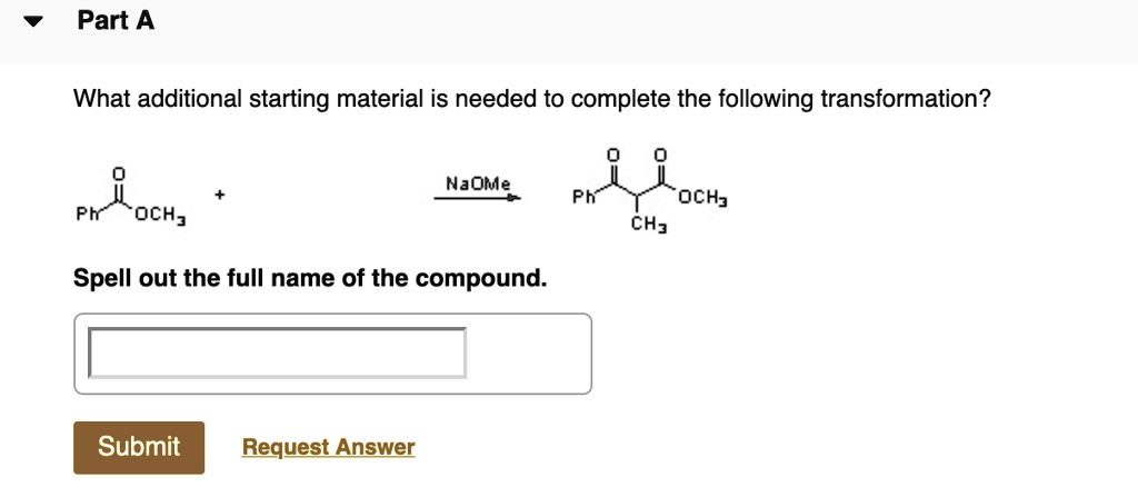 Part A What additional starting material is needed to complete the ...