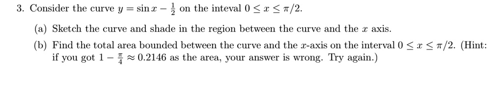 SOLVED: 3. Consider the curve y = sin x on the interval 0 ≤ x ≤ π/2. (a) Sketch the curve and ...