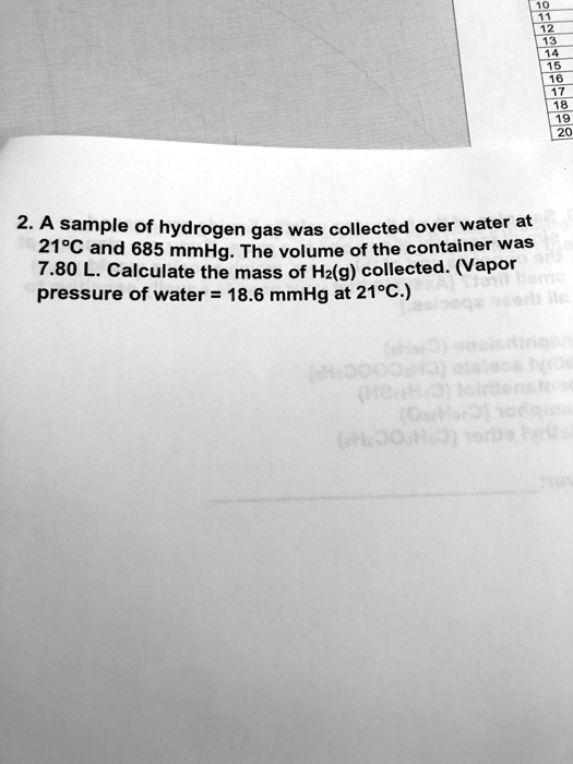 SOLVED: 2. A sample of hydrogen gas was collected over water at 219C and 685 mmHg: The volume of ...
