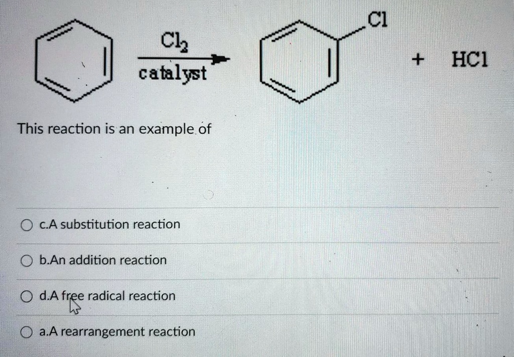 SOLVED: Cl catalyst HCl This reaction is an example of A substitution ...