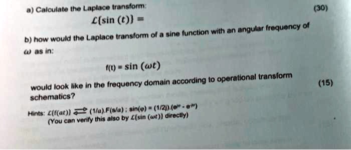 SOLVED: Calculate the Laplace transform: (30) sin(t) = ? How would the Laplace transform of a ...