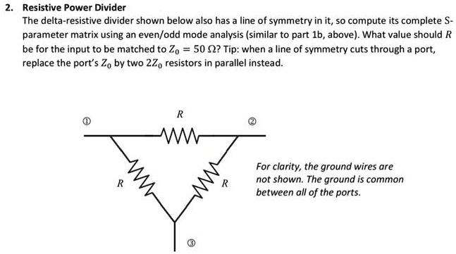 2. Resistive Power Divider The delta-resistive divider shown below also ...