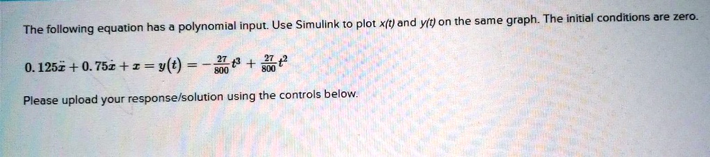 SOLVED: The following equation has a polynomial input. Use Simulink to plot x(t) and y(t) on the ...