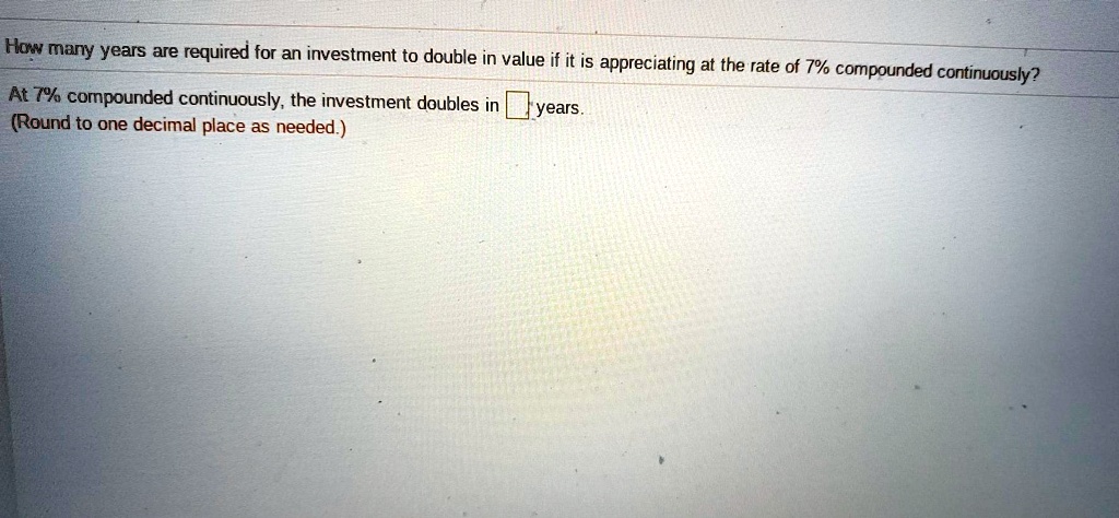 SOLVED: How many years are required for an investment to double in ...