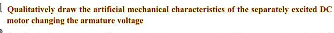 SOLVED: Qualitatively draw the artificial mechanical characteristics of ... SOLVED: Qualitatively draw the artificial mechanical characteristics of ...
