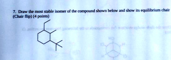 SOLVED: Draw the most stable isomer of the compound shown below and show Its equilibrium chair ...