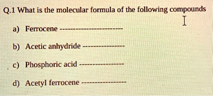 SOLVED: Q.1 What is the molecular formula of the following compounds T ...