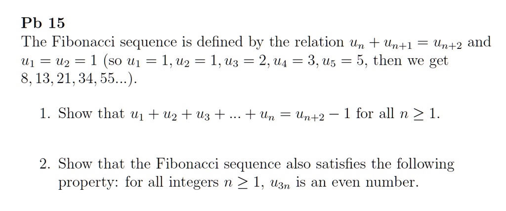 SOLVED: Pb 15 The Fibonacci sequence is defined by the relation Un + Un+l = Un+2 and U] = U2 = 1 ...