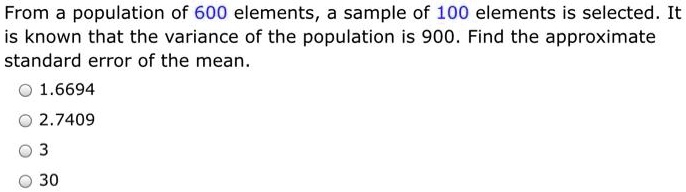 SOLVED: From a population of 600 elements, a sample of 100 elements is ...