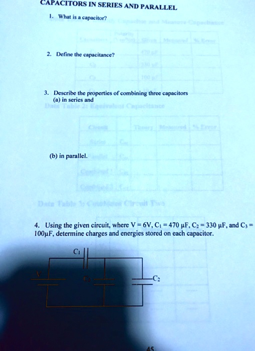 CAPACITORS IN SERIES AND PARALLEL 1. What is a capacitor? 2. Define the capacitance? 3. Describe ...